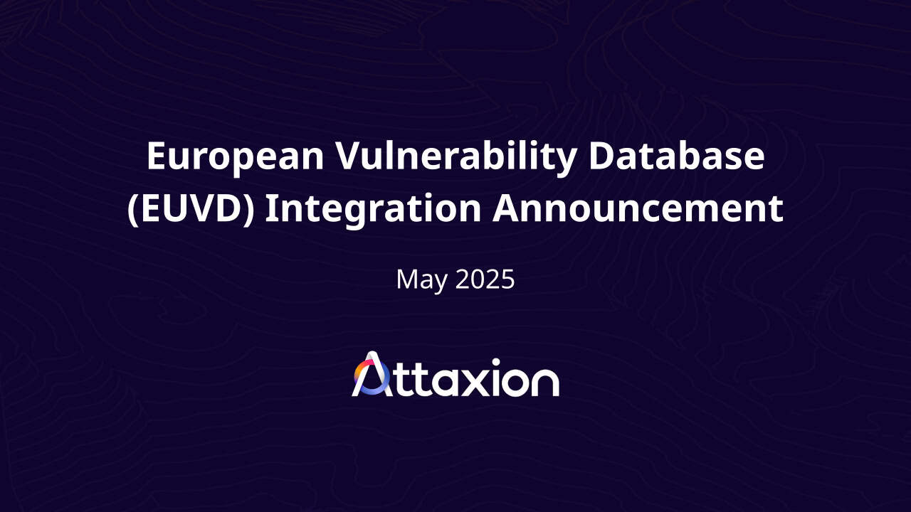 Attaxion Becomes the First EASM Platform to Integrate ENISA’s EU Vulnerability Database (EUVD ...