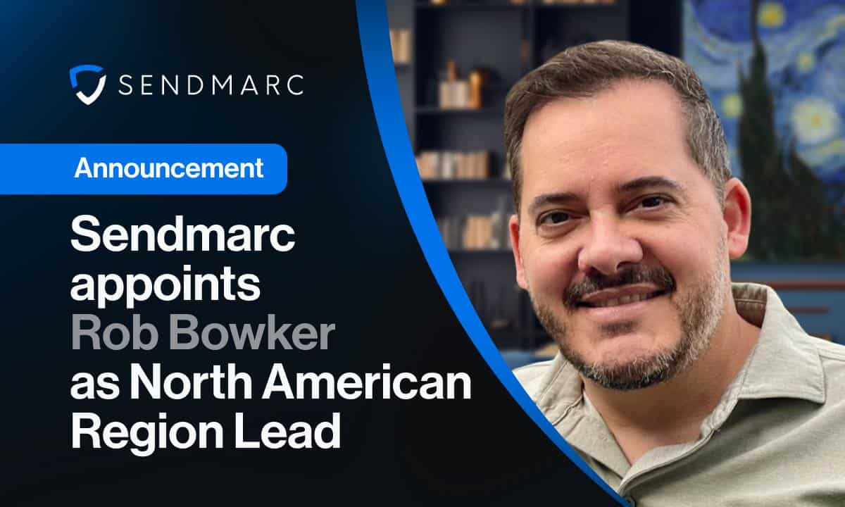 Sendmarc appoints Rob Bowker as North American Region Lead - CPO Magazine